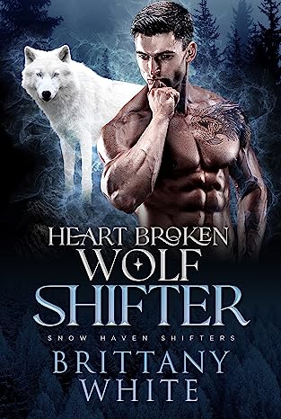 Heart Broken Wolf Shifter by Brittany White – Shifter Haven